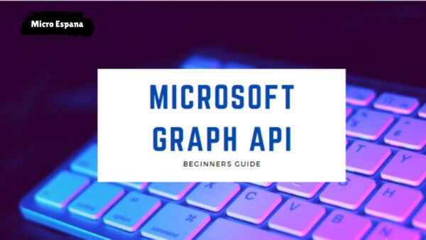 Guía para principiantes de la API de Microsoft Graph - Microespana